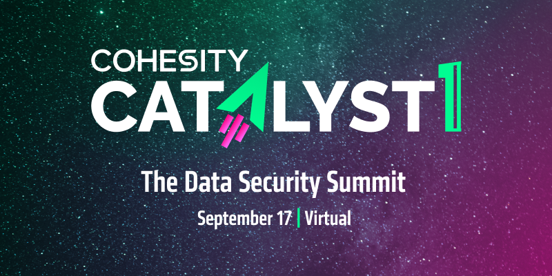 Cohesity Catalyst1 – Virtual Data Security Conference